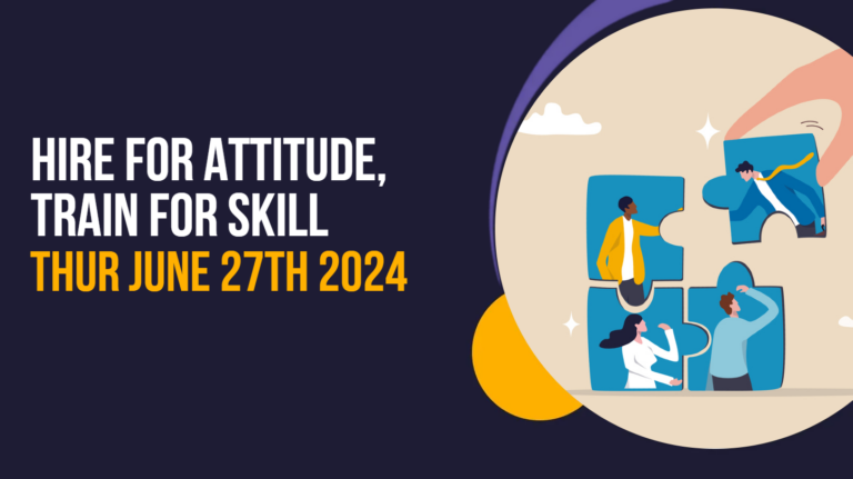 Hire for attitude, train for skill